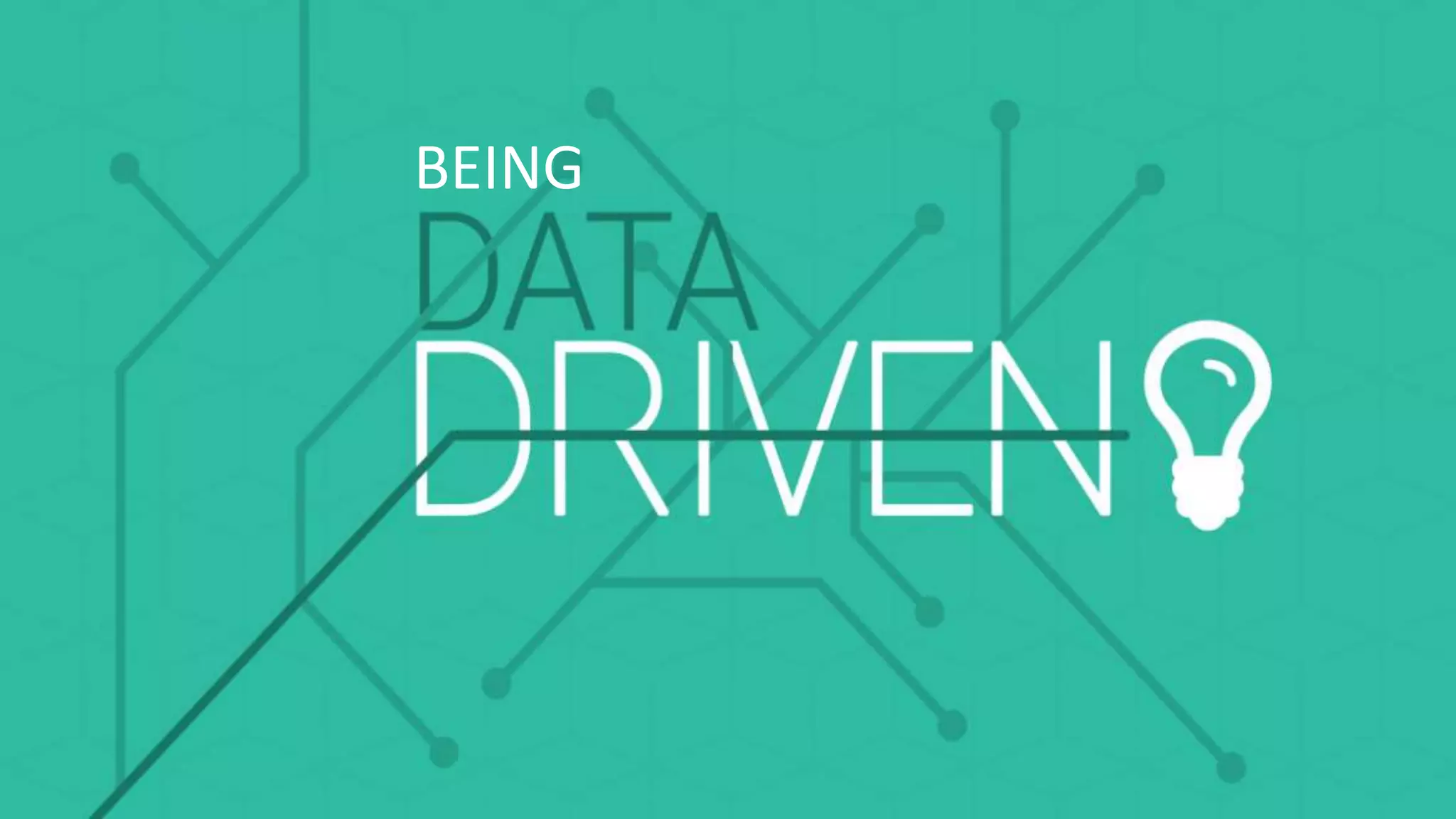 Being data driven | PPTX