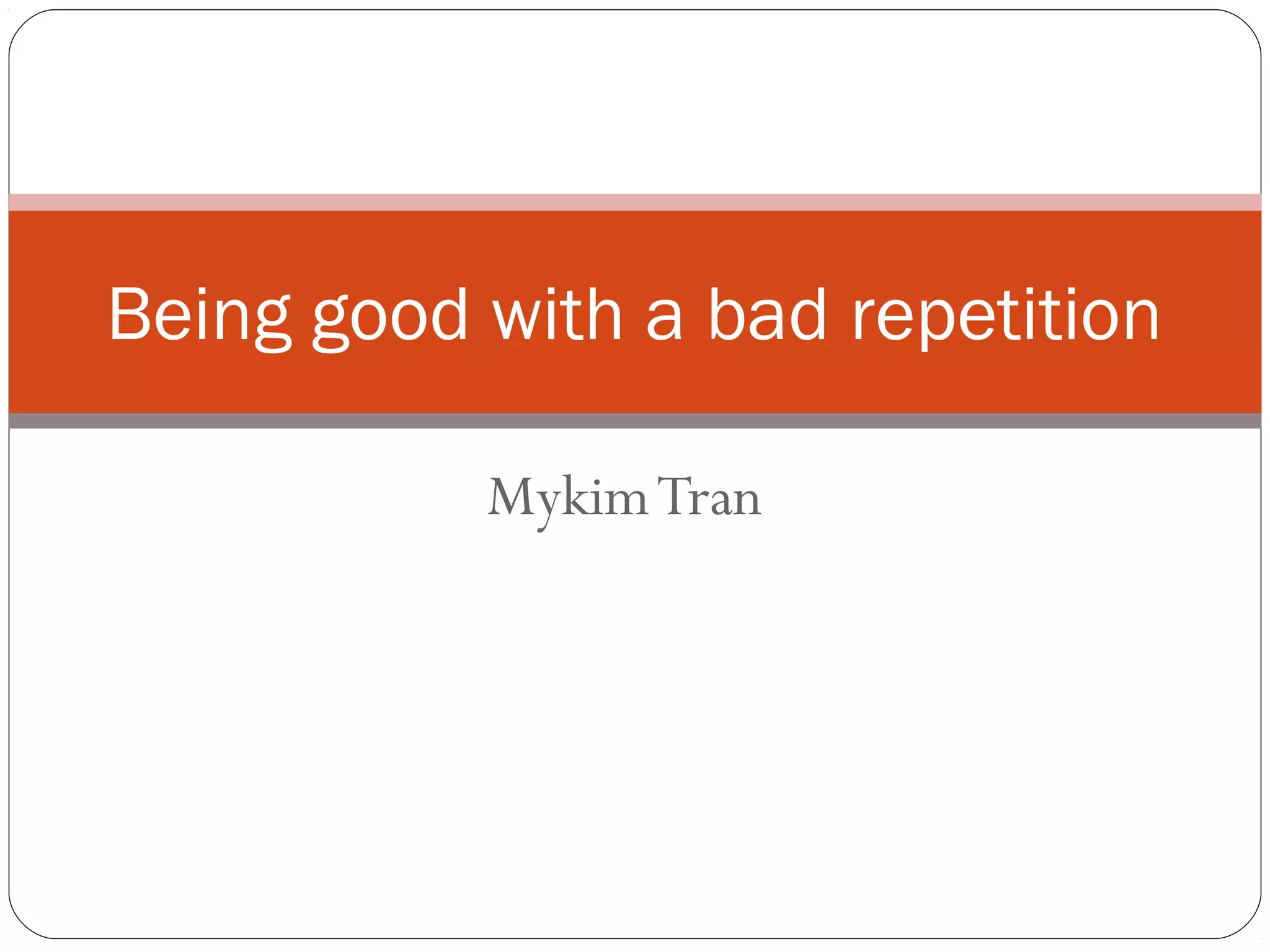 Being good with a bad repetition | PPT