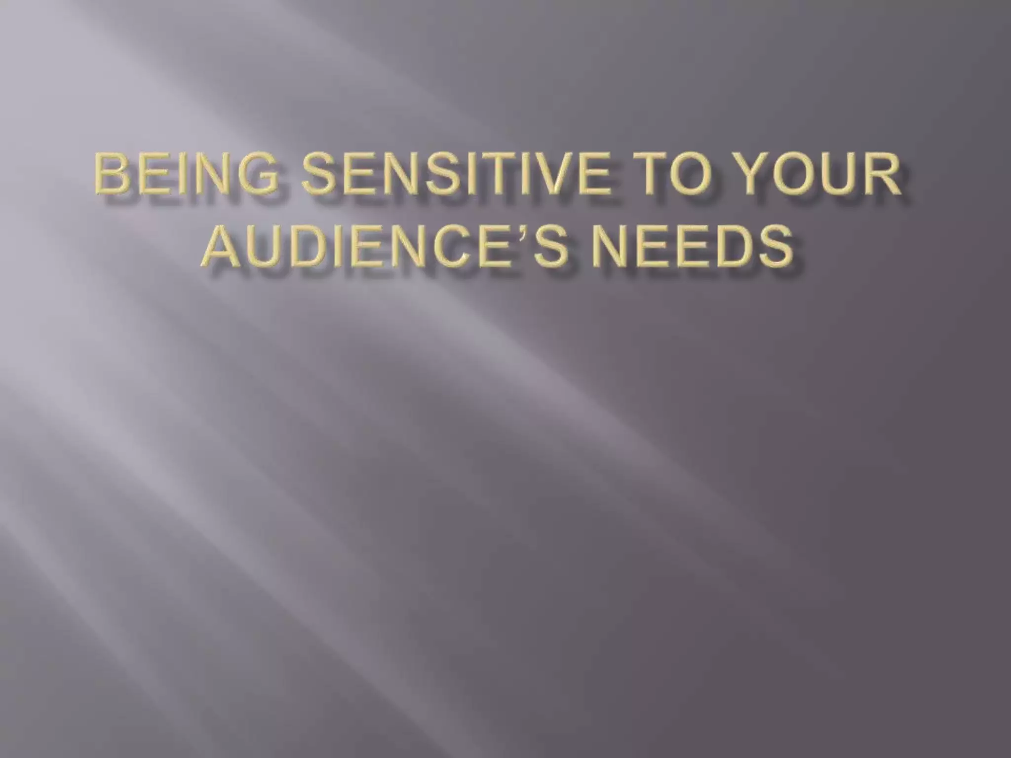 Being Sensitive to Your Audience’s Needs.pptx