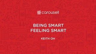 Being Smart vs Feeling Smart at UXSEA Summit 2018 | PPT