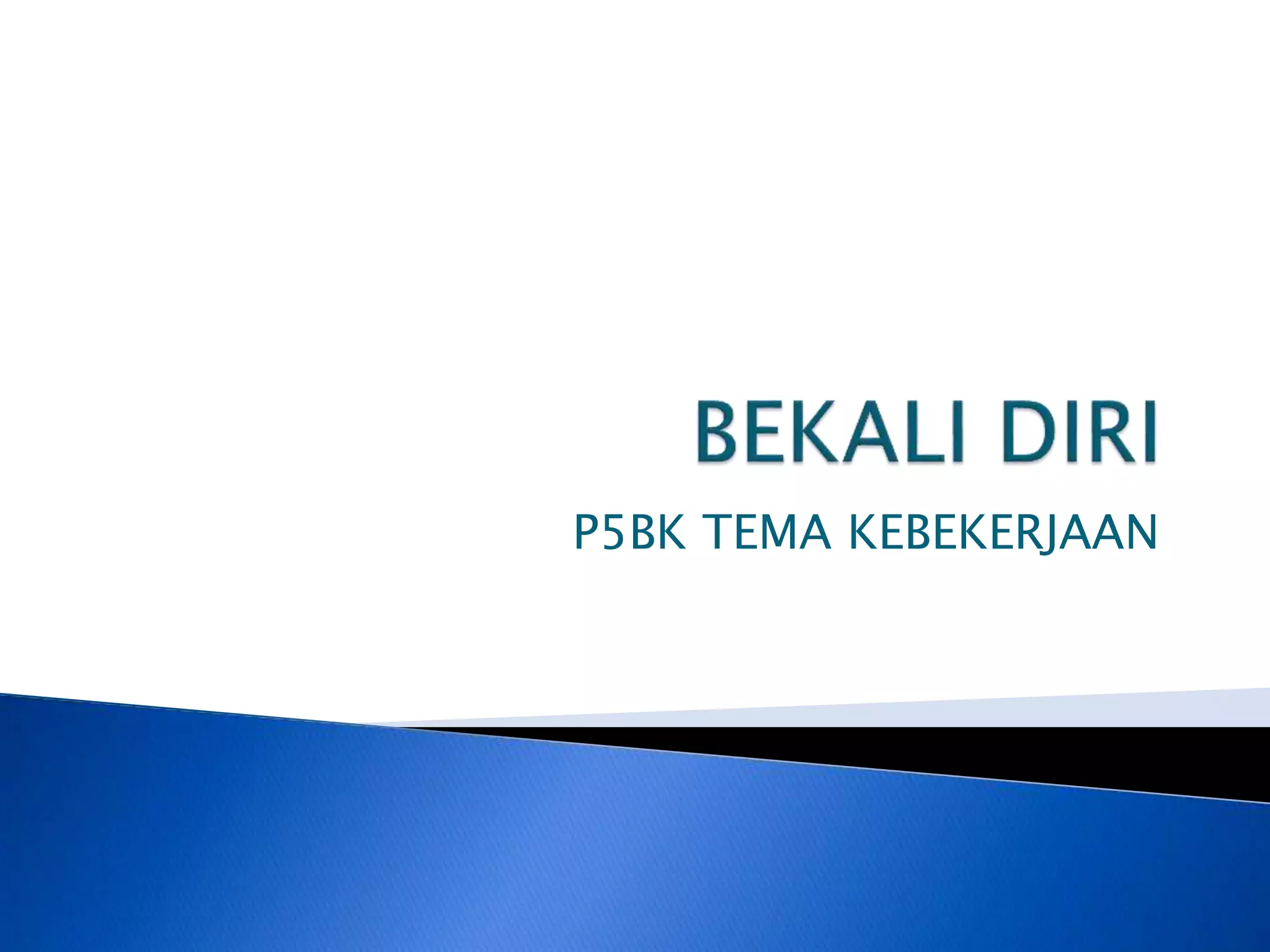 BEKALI DIRI P5BK KEBEKERJAAN.pptx