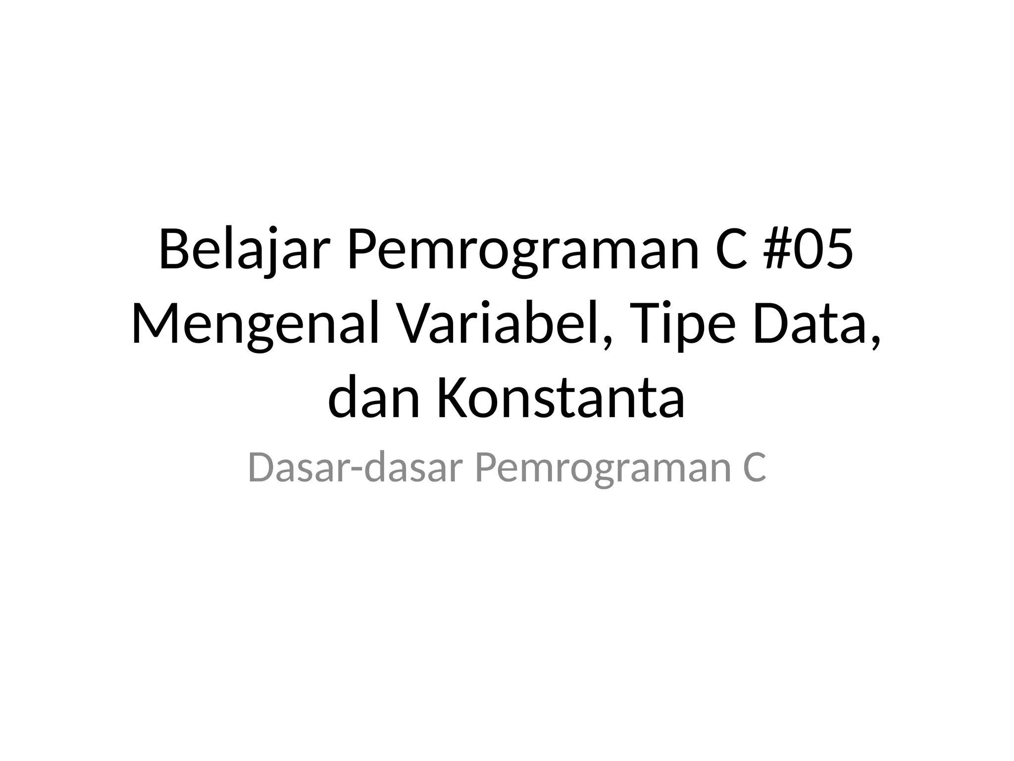 Belajar_C05_Variabel_TipeData_Konstanta_Flowchart.pptx