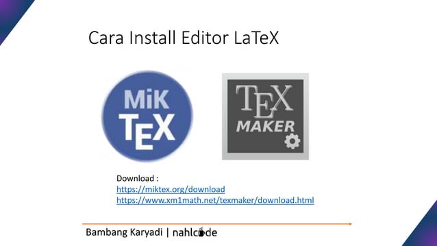 Belajar LaTeX - 0. Mengenal dan Cara Install Editor LaTex.pptx