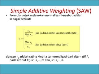 Metode Simple Additive Weighting (SAW) dan Rank Order Centroid (ROC) | PPTX