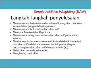 Metode Simple Additive Weighting (SAW) dan Rank Order Centroid (ROC) | PPTX