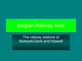 Belgian railway lines neerpelt,genk,hasselt | PPT