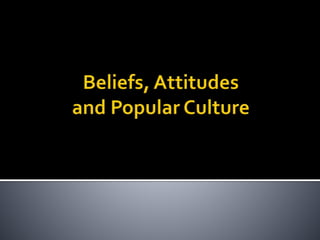 Beliefs Attitudes Pop Culture | PPT
