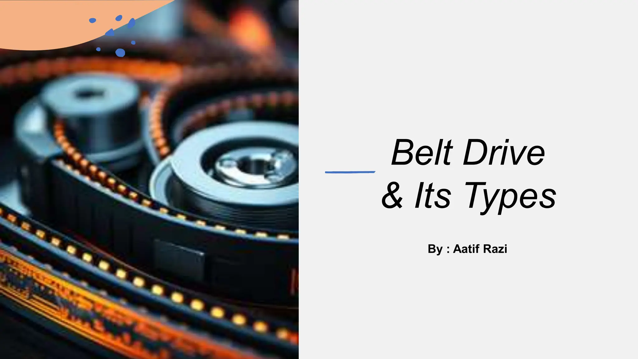 BELT DRIVE AND ITS TYPES - ATIF RAZI.pptx