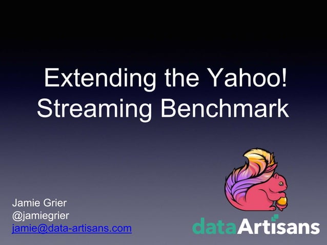 Extending the Yahoo Streaming Benchmark + MapR Benchmarks | PPT