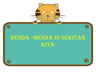 BENDA –BENDA DI SEKITAR KITA MATA PELAJARAN BAHASA INDONESIA .pptx