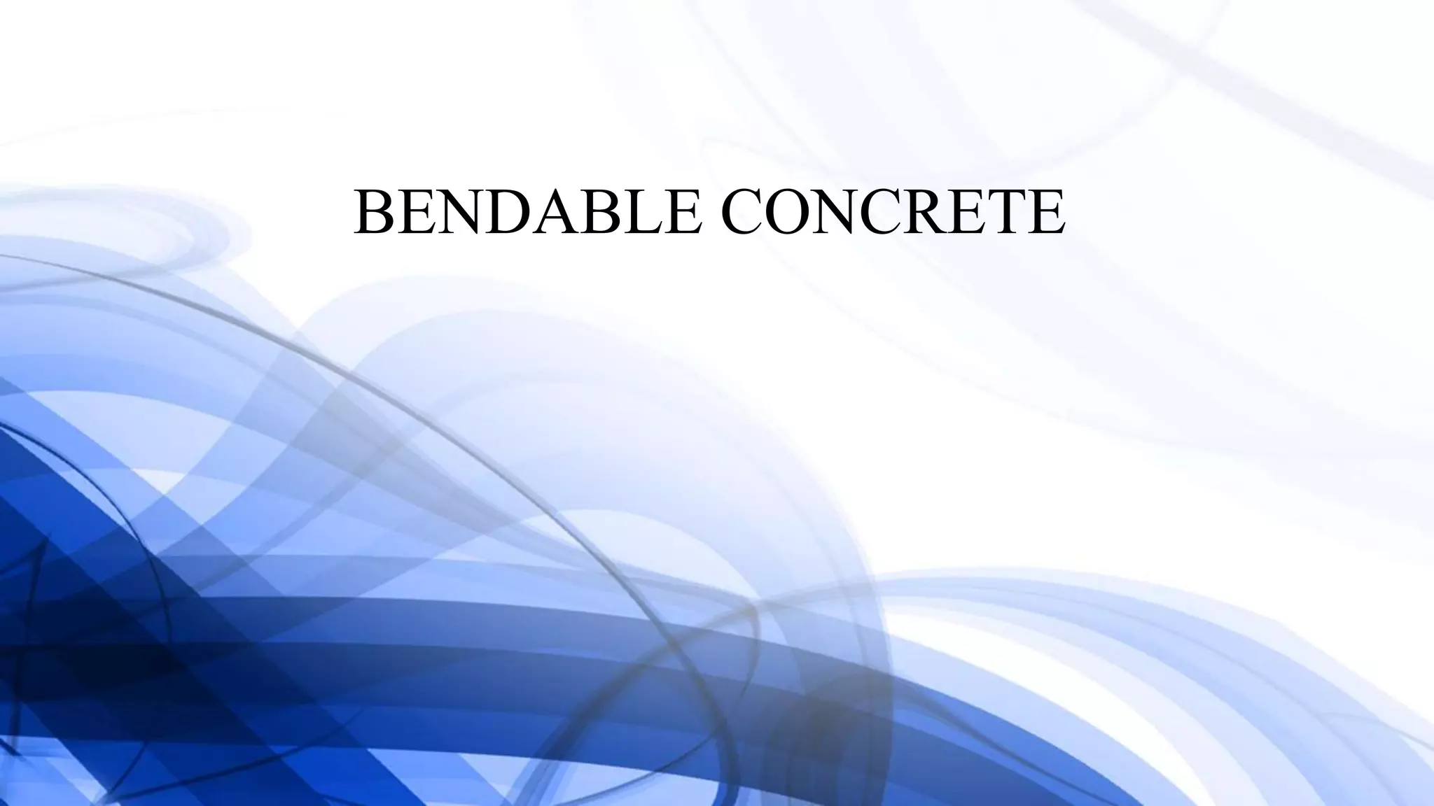 Bendable concrete | PPTX