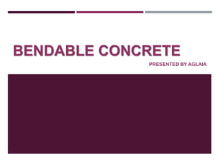 Bendable concrete | PPTX