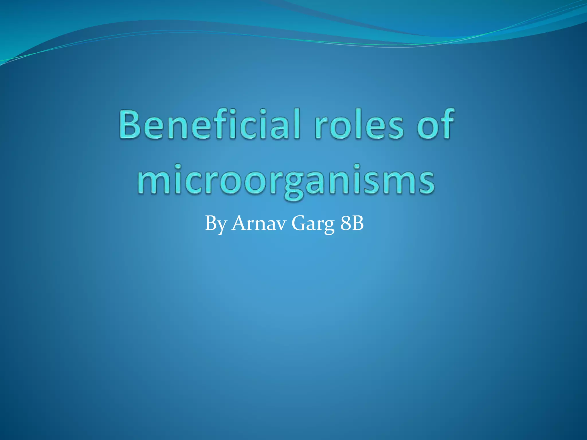 Beneficial roles of microorganisms_093131.pptx