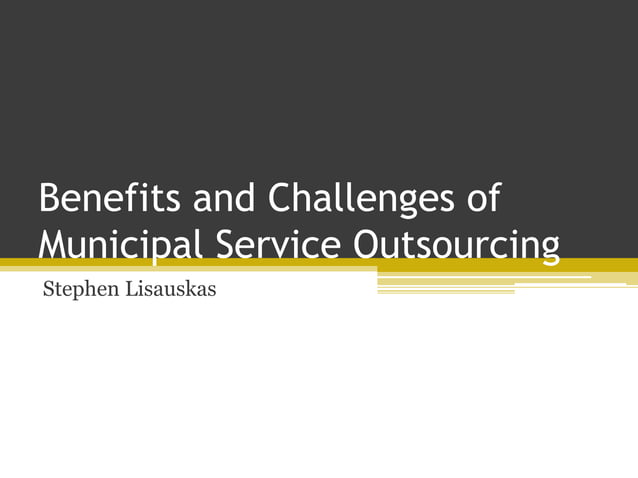 Benefits and Challenges of Municipal Service Outsourcing | PPT