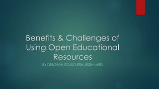 Benefits & Challenges of Using Open Educational Resources | PPT