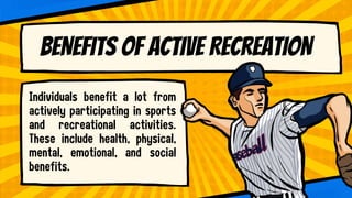 BENEFITS OF ACTIVE RECREATION IN SPORTS AND RECREATIONAL ACTIVITIES.pptx