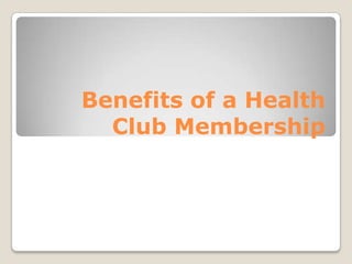 Benefits of a Health Club Membership | PPT