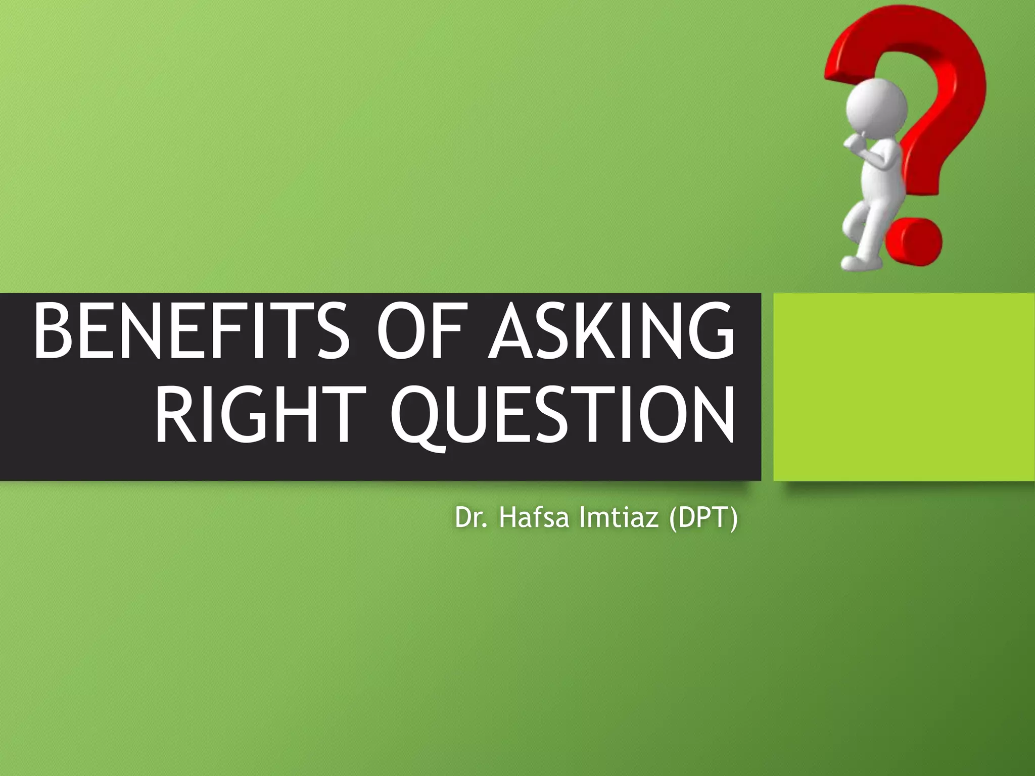 Benefits of asking right question | PPTX