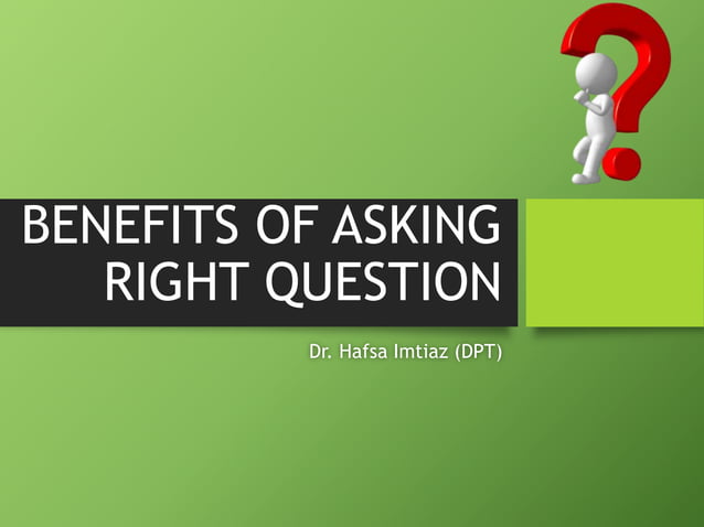 Benefits of asking right question | PPTX