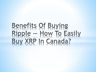 Benefits Of Buying Ripple — How To Easily Buy XRP In Canada? | PPT