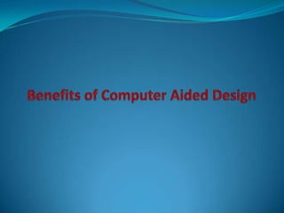 Benefits of Computer Aided Design | PPTX