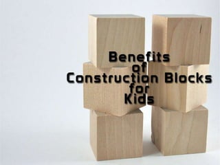 Benefits of construction blocks for kids | PPT