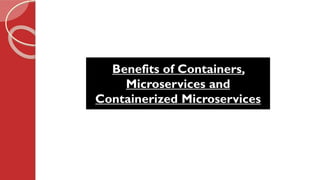 Benefits of Containers, Microservices and Containerized Microservices | PPT