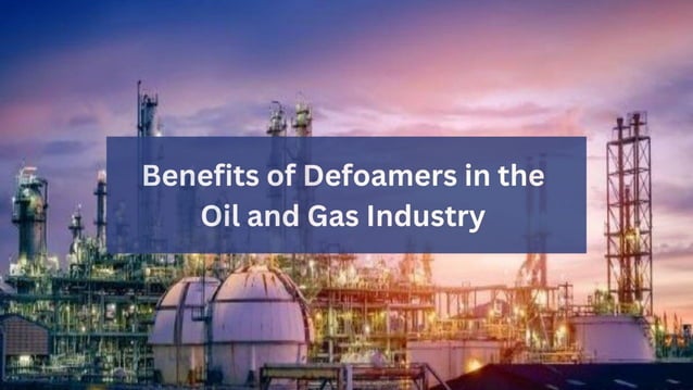 Benefits of Defoamers in the Oil and Gas Industry .pdf