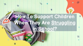 Support Your Children When They Are Struggling In school | PDF
