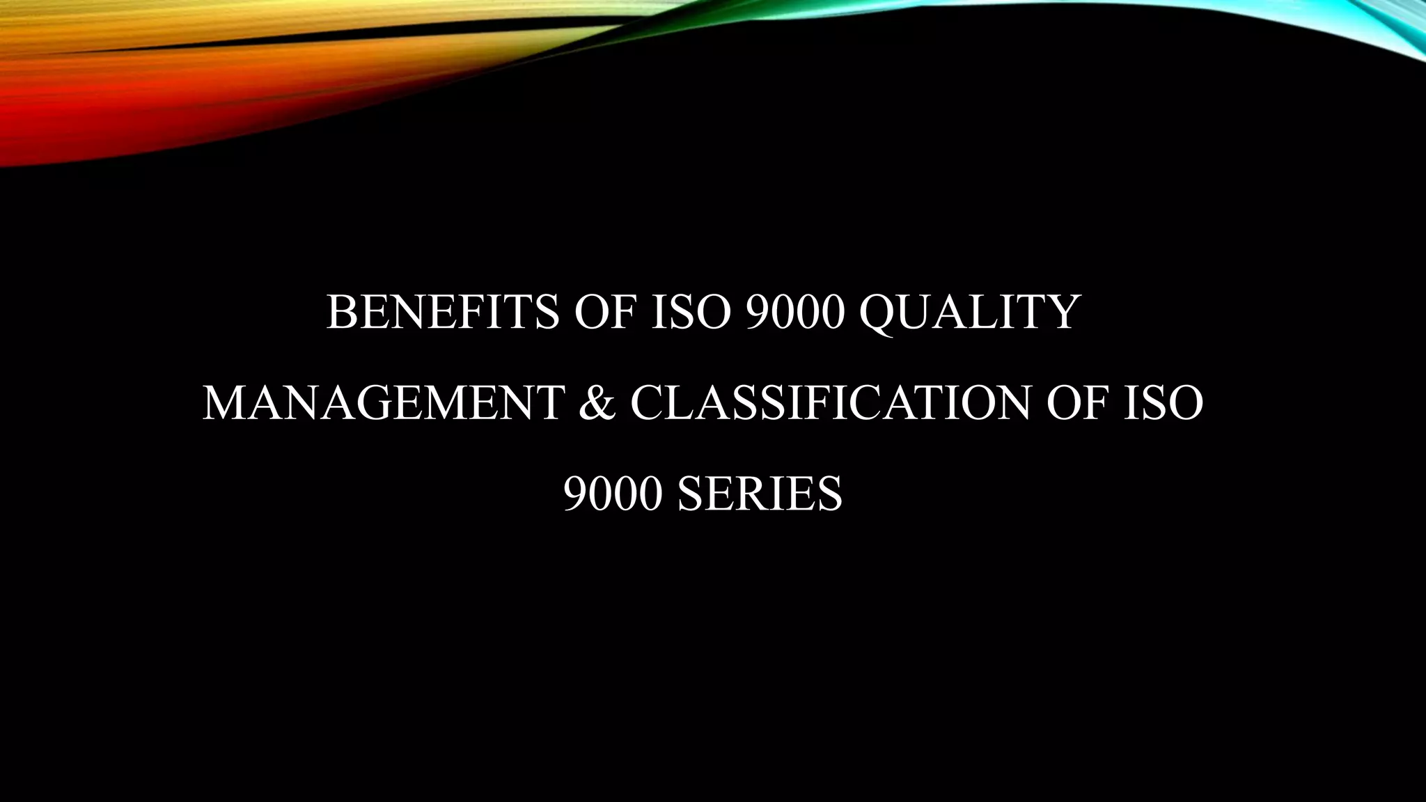 Benefits of ISO 9000 Quality Management & Classification _ Ali Younas.pptx