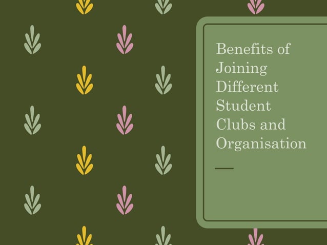 Benefits of joining different student clubs and organisation | PPT