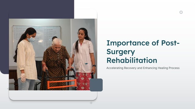 Benefits of Post-Surgery Rehabilitation- A Smooth Transition to ...