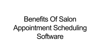 Benefits Of Salon Appointment Scheduling Software | PPT