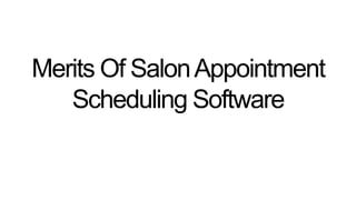 Benefits Of Salon Appointment Scheduling Software | PPT