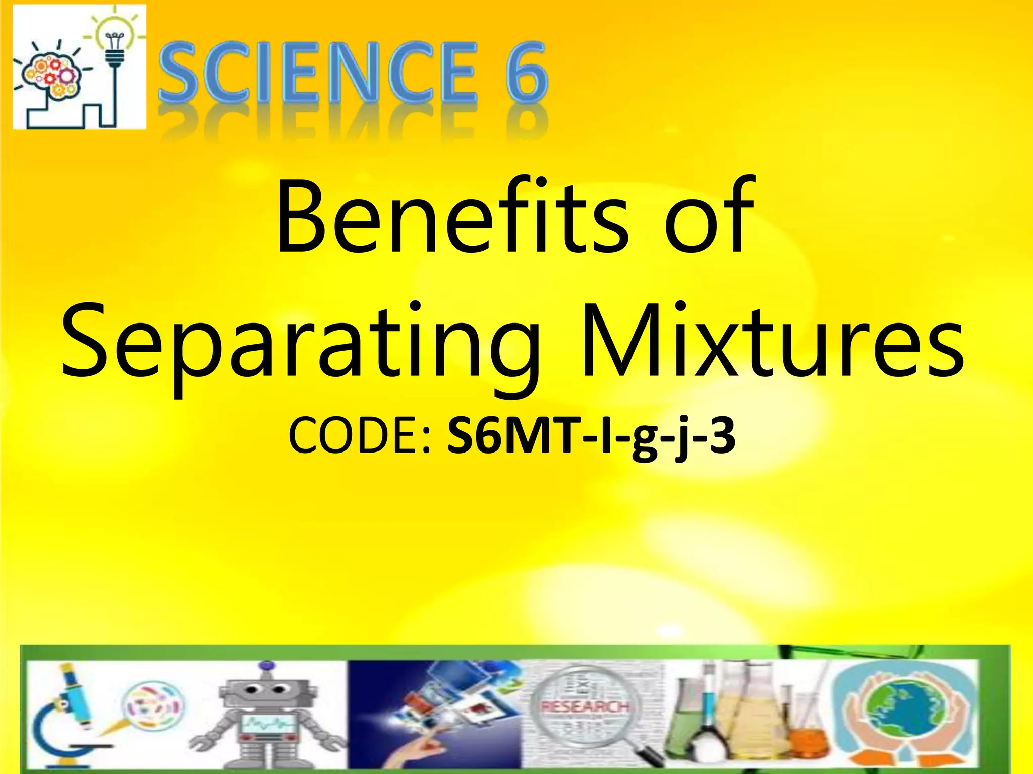 Benefits of separating mixtures.pptx