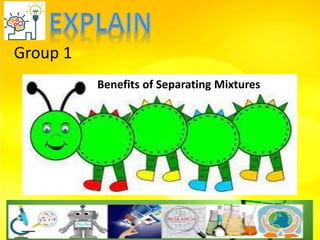 Benefits of separating mixtures.pptx