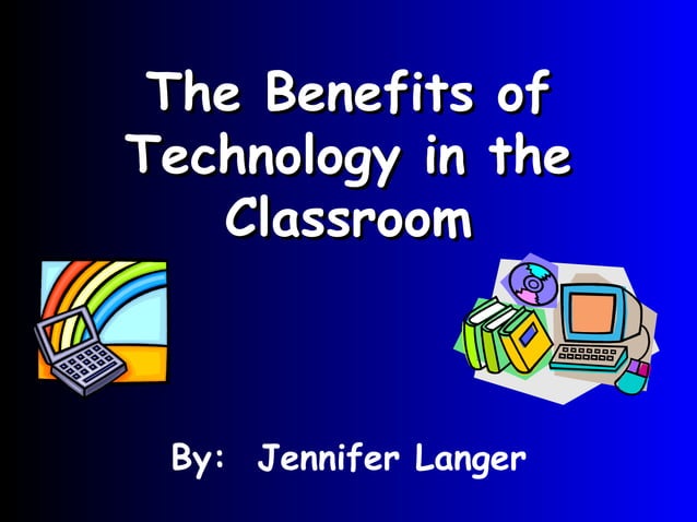Benefits of technology in the classroom | PPT | Education