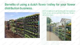What are the benefits of dutch flower trolley | PPT
