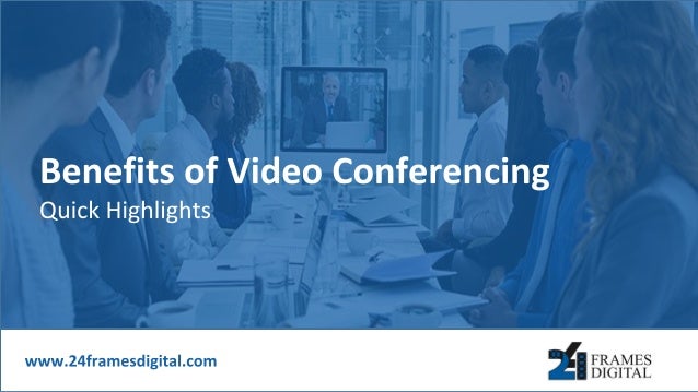Benefits Of Video Conferencing benefits-of-video-conferencing