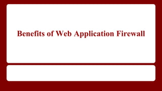 Benefits of Web Application Firewall | PPT
