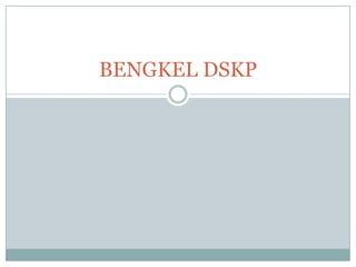 Bengkel dskp | PPT