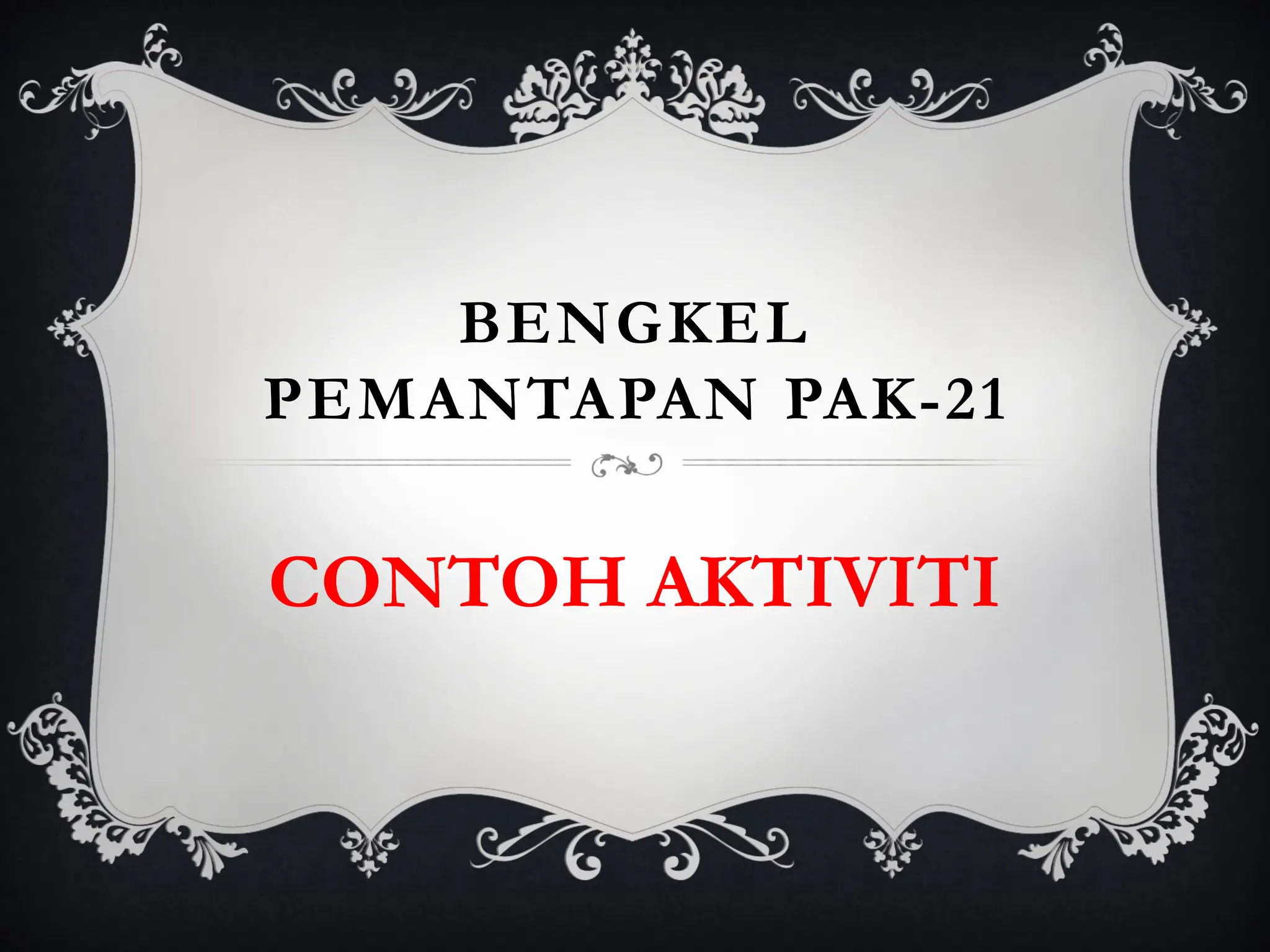BENGKEL PEMANTAPAN PAK-21.pptx CONTOH-CONTOH AKTIVITI | PPT