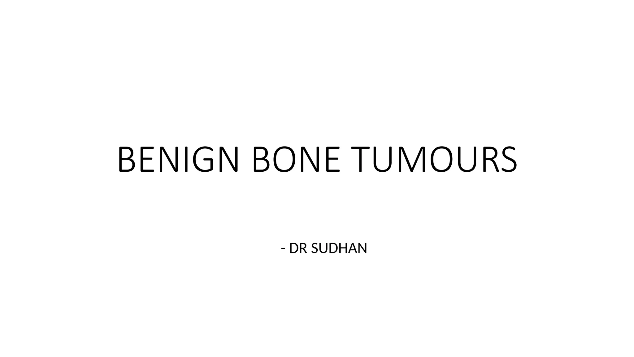 BENIGN BONE TUMOURS.pptx Radiology Benign | PPTX