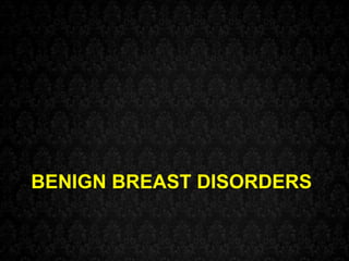 Benign breast disorders | PPTX