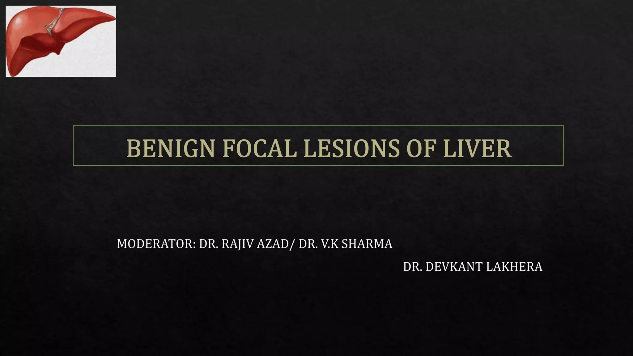 Imaging of benign focal hepatic lesions | PPTX