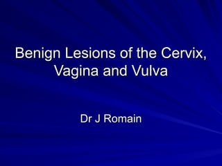 benignlesionsofthecervixvaginaandvulva-120205030502-phpapp02.ppt