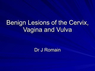 Benign lesions of the cervix, vagina and vulva | PPT