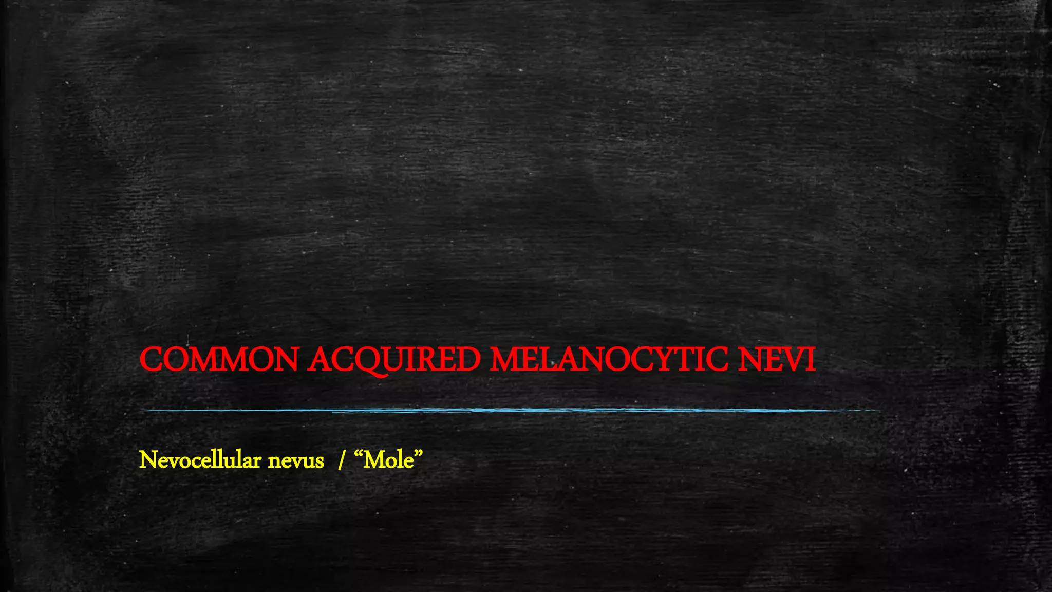 Benign Elanocytic Lesions | COMMON ACQUIRED MELANOCYTIC NEVI | PPTX
