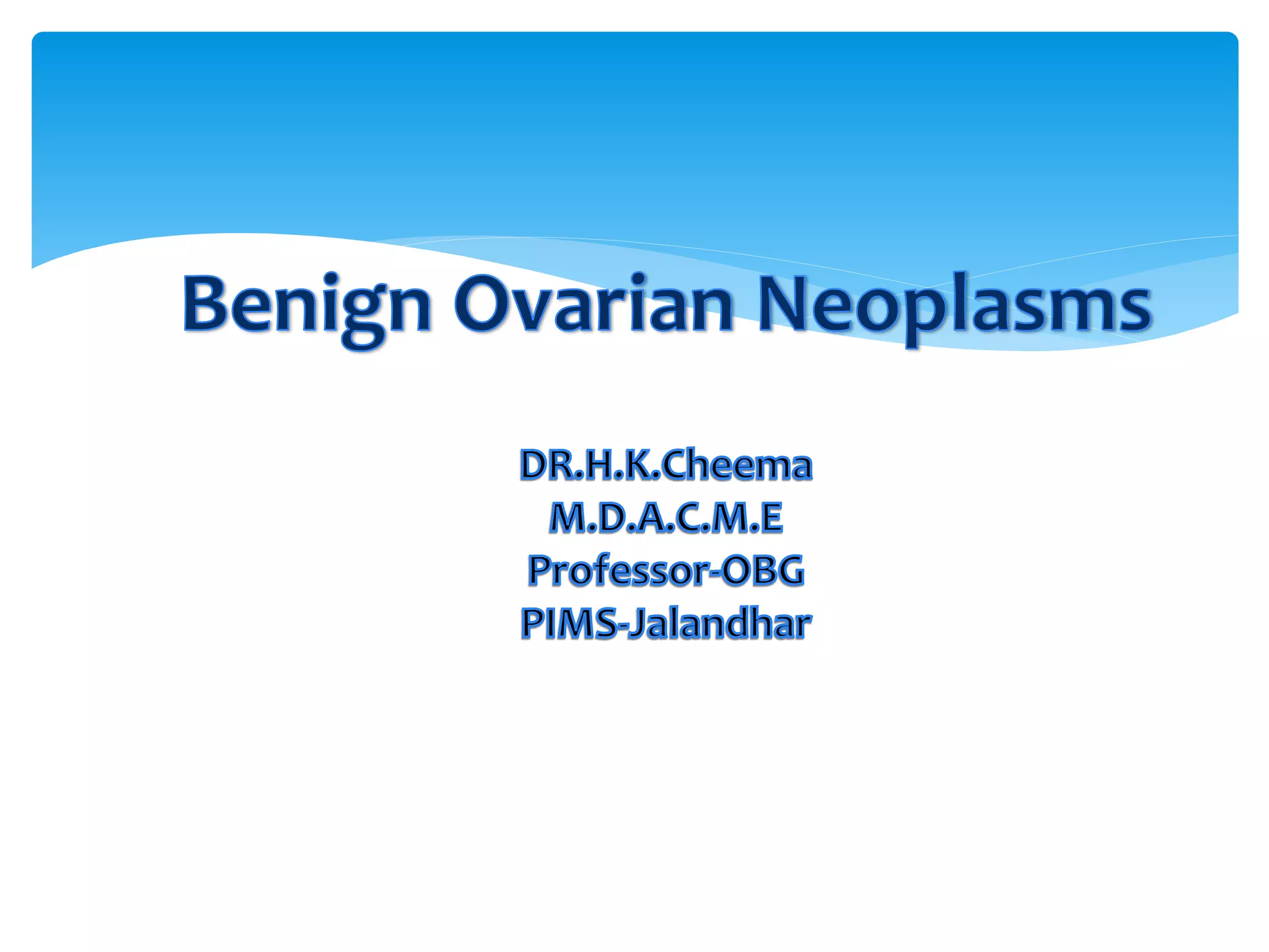 Benign ovarian Neoplasms Dr.H.K.Cheema-Professor-OBG.PIMS,Jalandhar | PDF