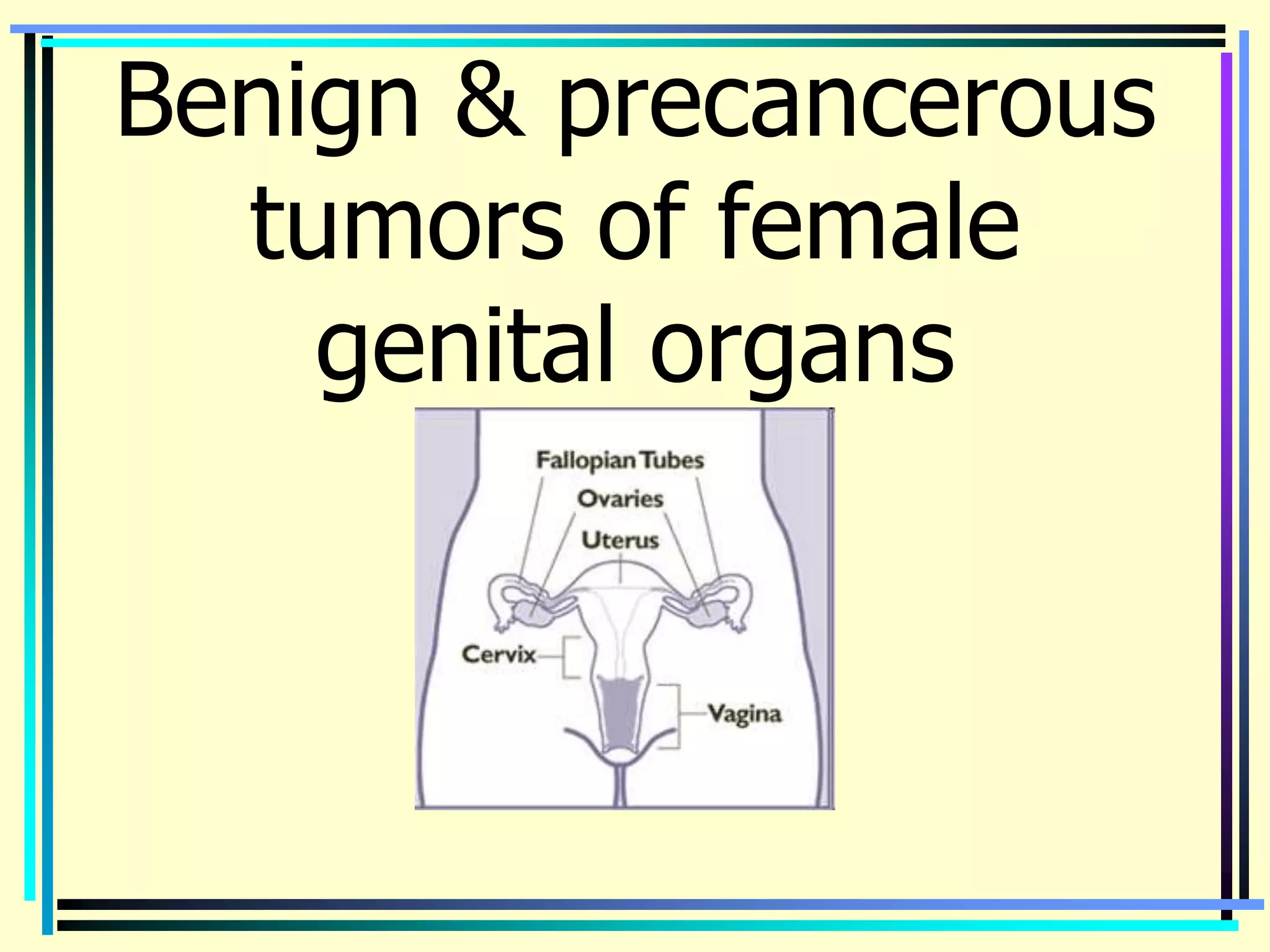Benign & precancerous tumors of female genital organs | PPTX